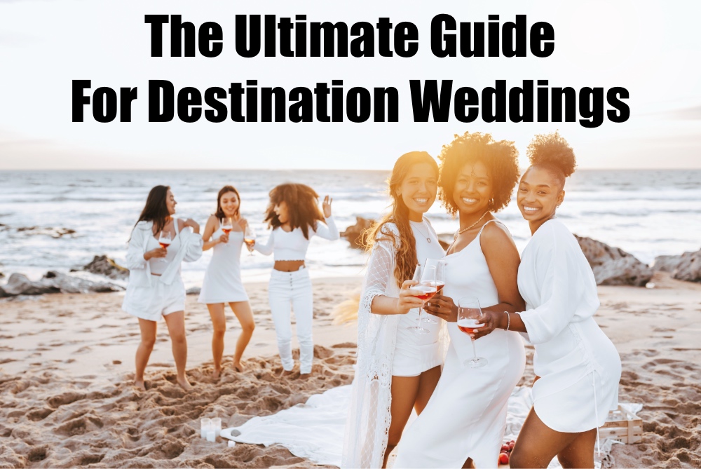 The Ultimate Guide For Destination Weddings | CC King Entertainment